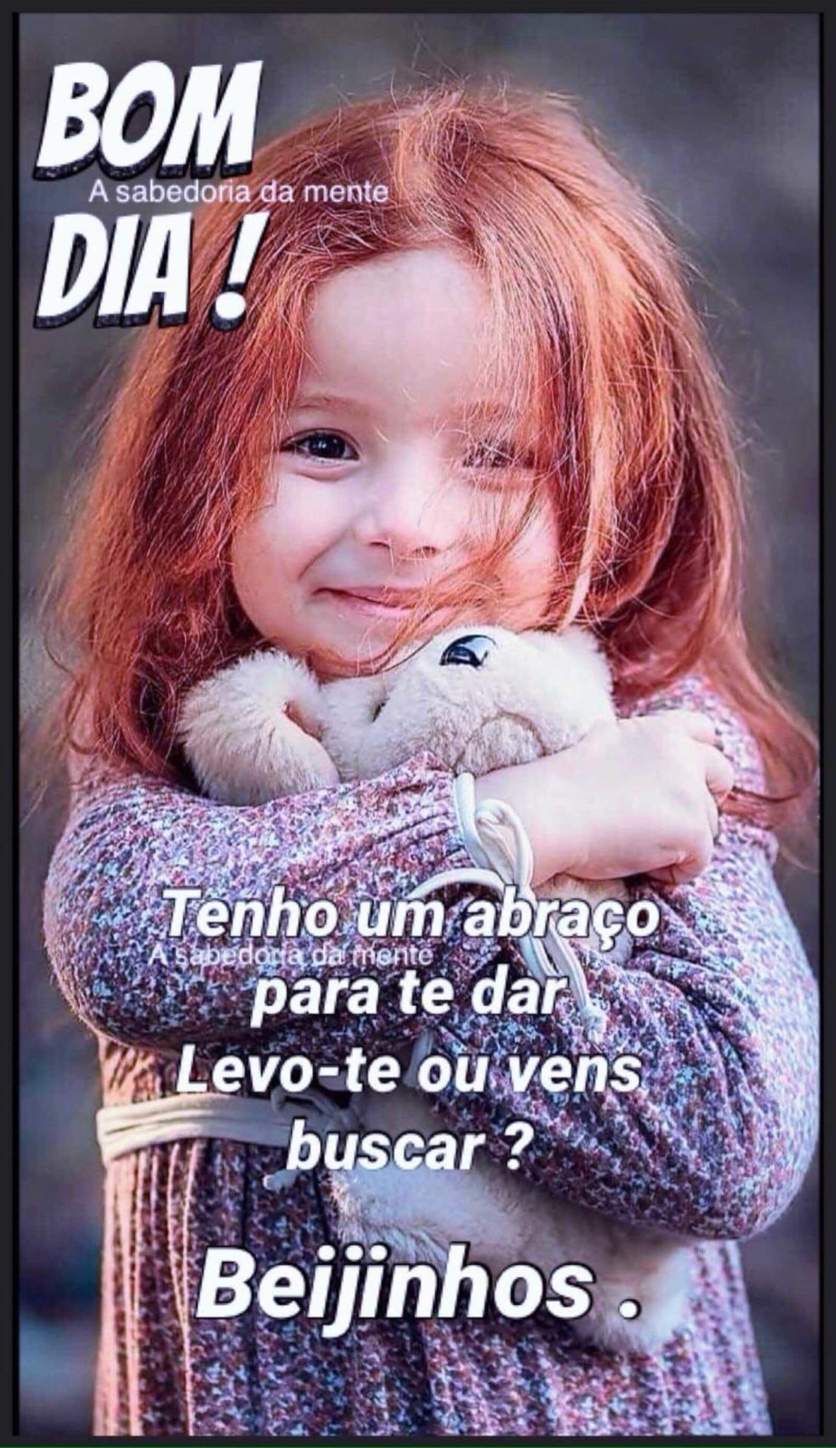 Bom Dia tenho um abraço para te dar levo-te ou vens buscar beijinhos ...